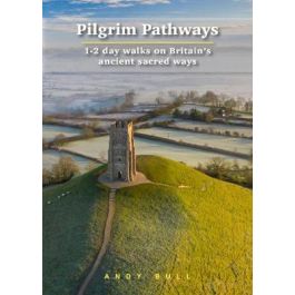 Pilgrim Pathways: 1-2 day walks on Britain's Ancient Sacred Ways: 2020 ...