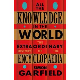 All the Knowledge in the World: The Extraordinary History of the ...