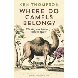 Where Do Camels Belong?: The Story and Science of Invasive Species ...