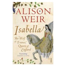 Isabella: She-Wolf of France, Queen of England | Stanfords
