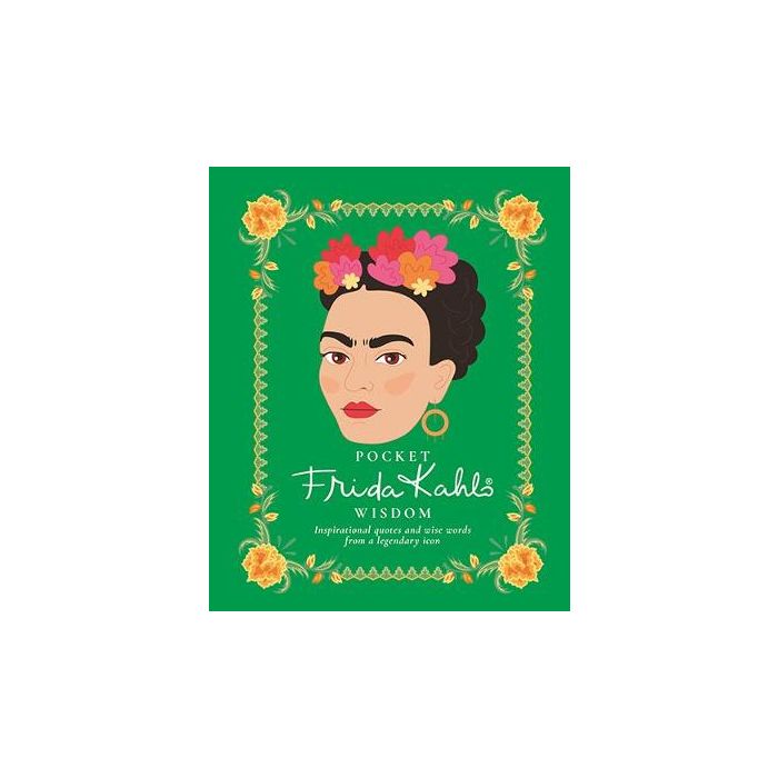 Pocket Frida Kahlo Wisdom: Inspirational Quotes And Wise Words From A ...
