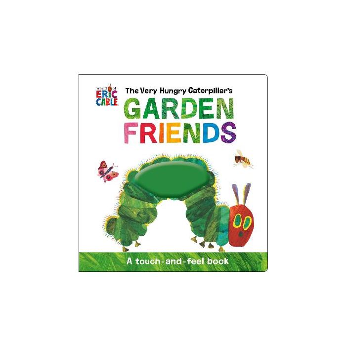 The Very Hungry Caterpillar's Garden Friends: A Touch-and-Feel Book ...