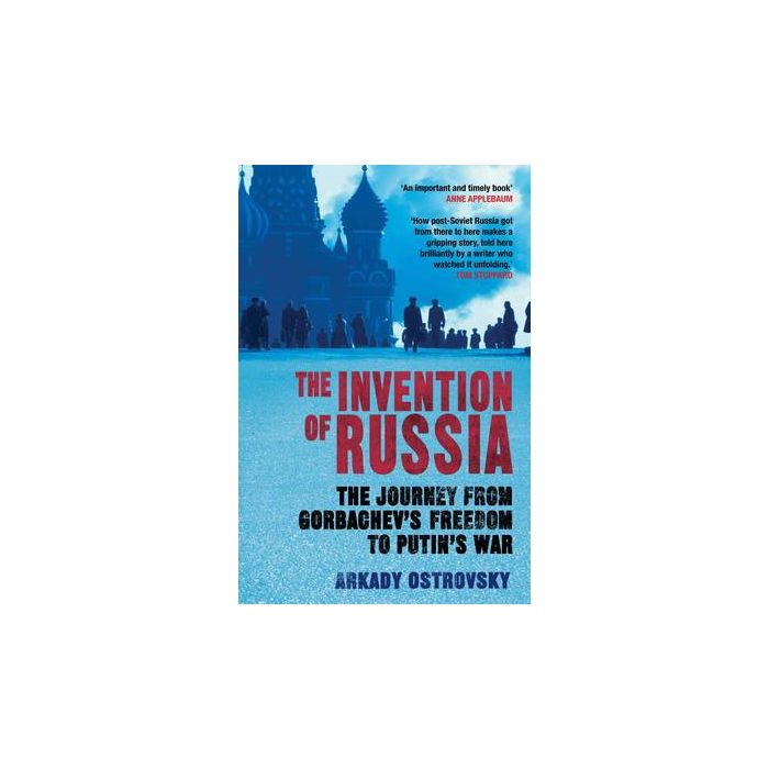 The Invention of Russia: The Journey from Gorbachev's Freedom to Putin ...