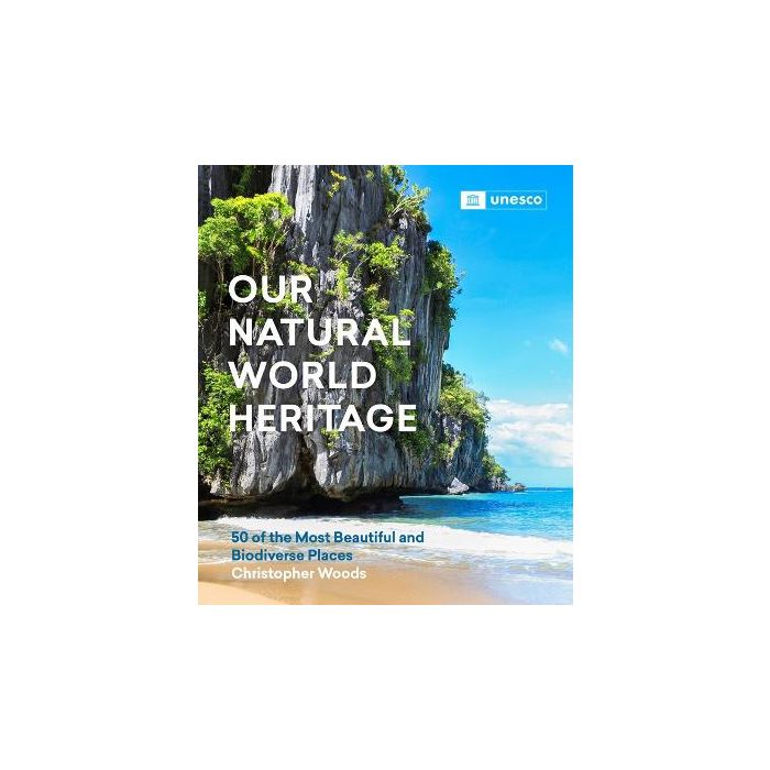 Our Natural World Heritage: 50 of the Most Beautiful and Biodiverse ...