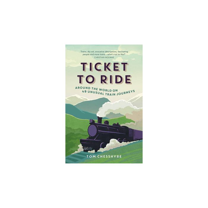 Ticket to Ride: Around the World on 49 Unusual Train Journeys | Stanfords