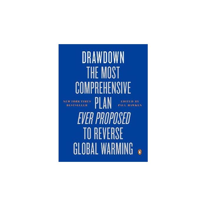 Drawdown: The Most Comprehensive Plan Ever Proposed to Reverse Global ...