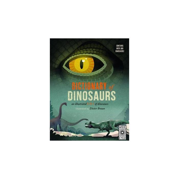 Dictionary of Dinosaurs: an illustrated A to Z of every dinosaur ever ...