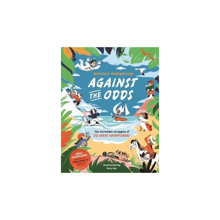 Against the Odds: The Incredible Struggles of 20 Great Adventurers ...