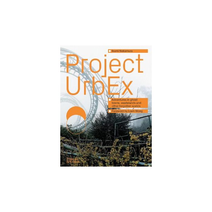 Project Urbex: Adventures In Ghost Towns, Wastelands And Other ...