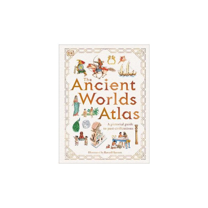 The Ancient Worlds Atlas: A Pictorial Guide to Past Civilizations ...
