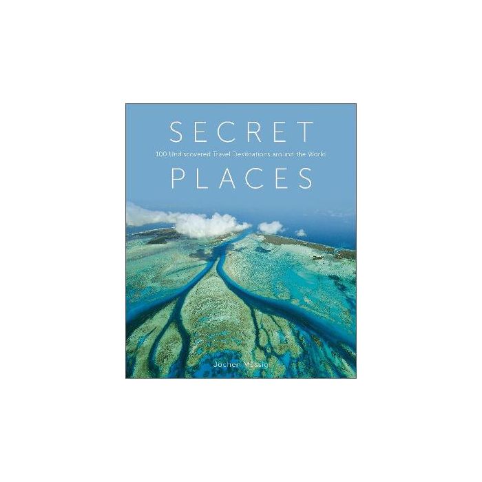 Secret Places: 100 Undiscovered Travel Destinations around the World ...