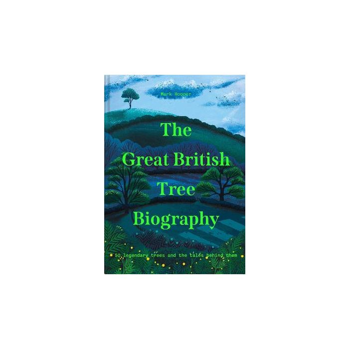 The Great British Tree Biography: 50 legendary trees and the tales ...