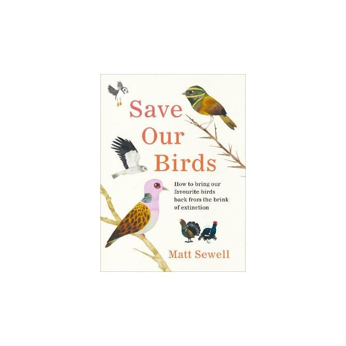 Save Our Birds: How to bring our favourite birds back from the brink of ...