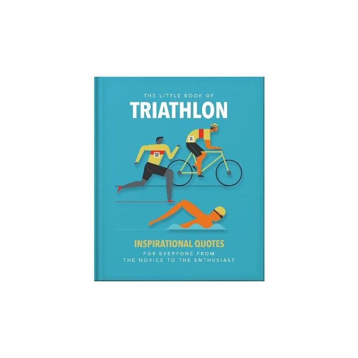 The Little Book of Triathlon: Inspirational Quotes for Everyone from ...