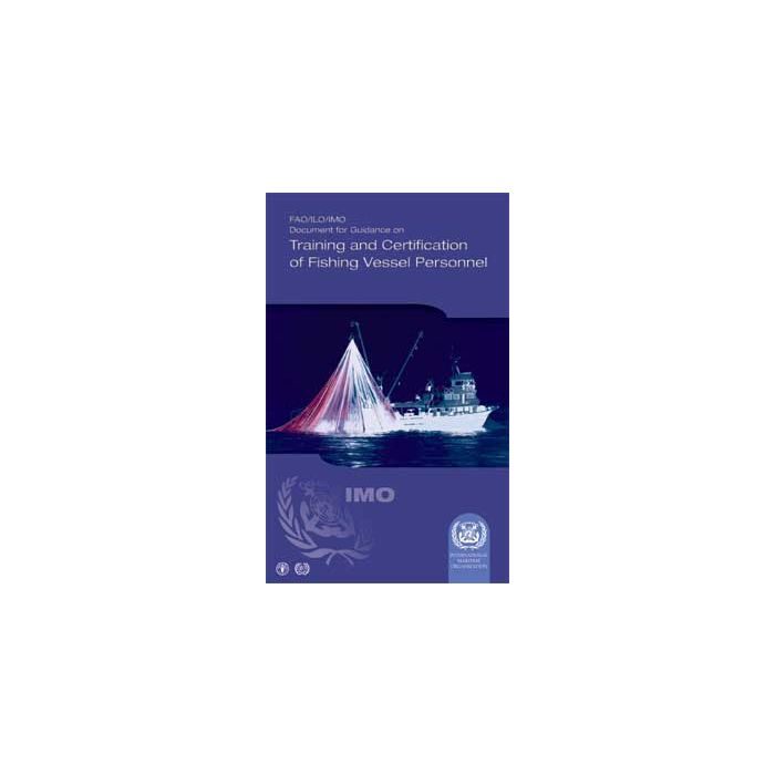 FAO/ILO/IMO Document for Guidance on Training and Certification of Fishing Vessel Personnel ...