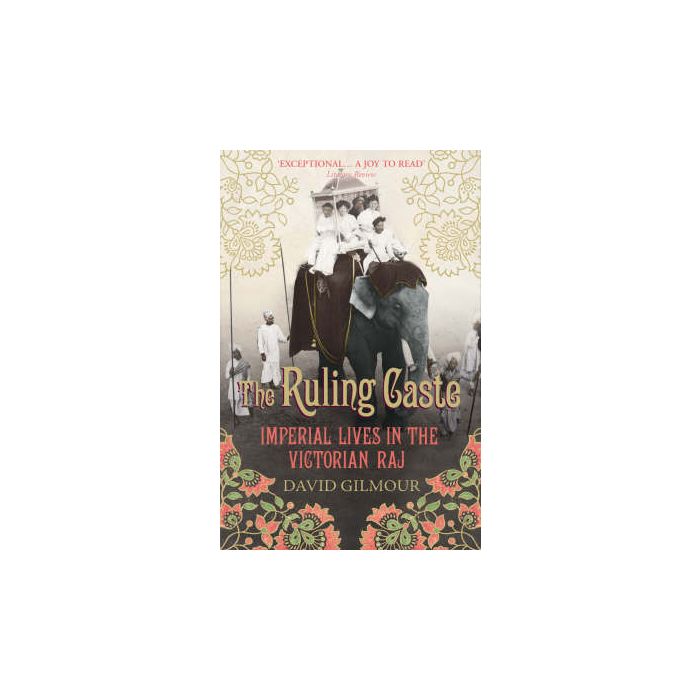 The Ruling Caste: Imperial Lives in The Victorian Raj | Stanfords