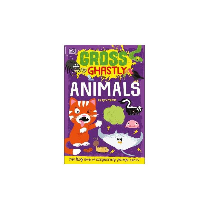 Gross and Ghastly: Animals: The Big Book of Disgusting Animal Facts ...