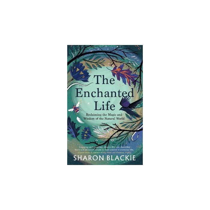 The Enchanted Life: Reclaiming the Wisdom and Magic of the Natural ...