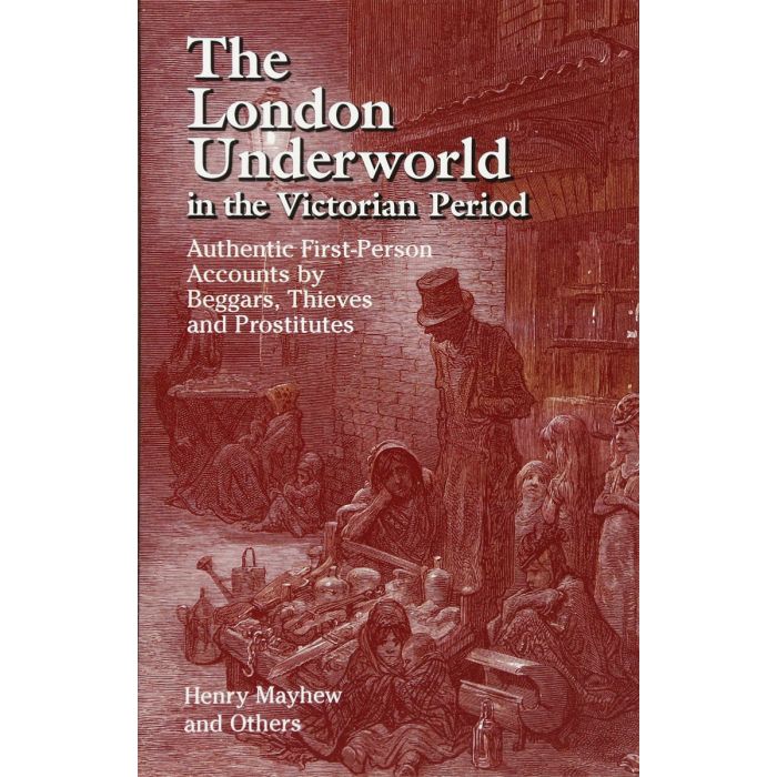 The London Underworld in the Victorian Period: v. 1: Authentic First ...