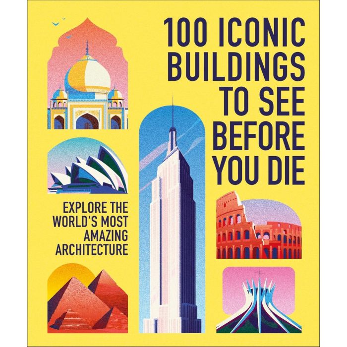100 Iconic Buildings to See Before You Die: Explore the World's Most ...