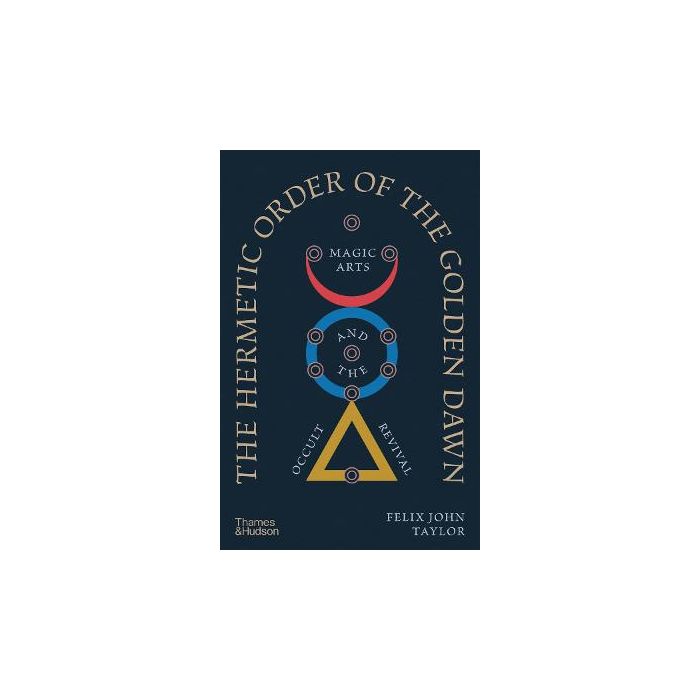 The Hermetic Order of the Golden Dawn: Magic Arts and the Occult ...