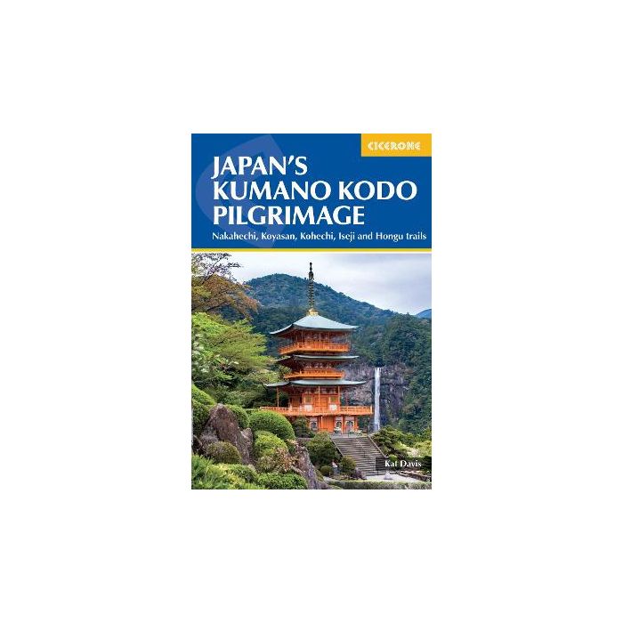Japan's Kumano Kodo Pilgrimage: Nakahechi, Koyasan, Kohechi, Iseji and ...
