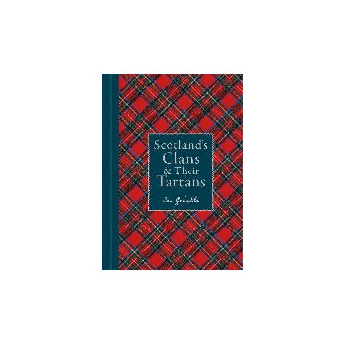 Scotland's Clans & their Tartans: The Histories and Origins of the ...
