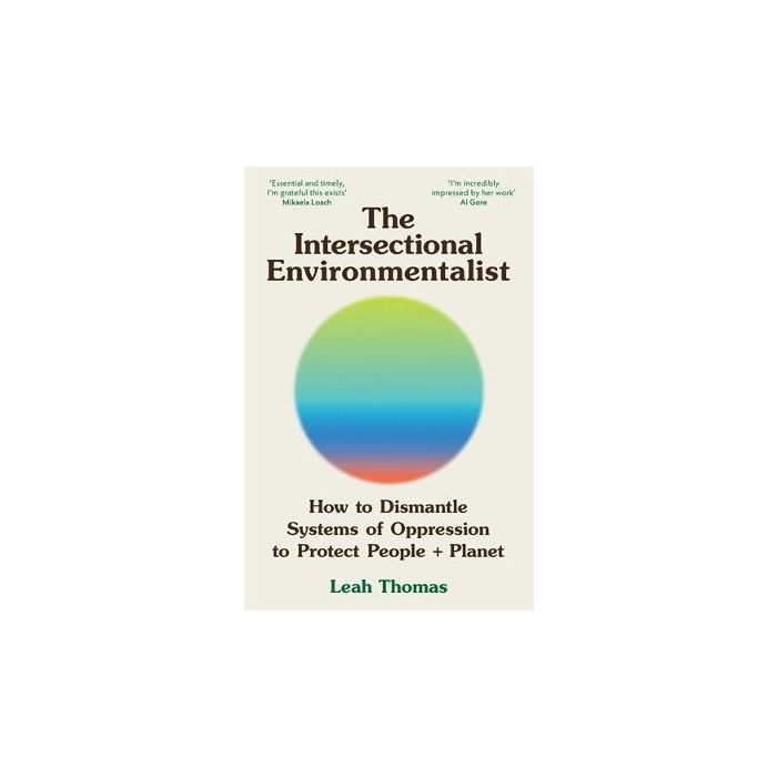 The Intersectional Environmentalist: How To Dismantle Systems Of ...