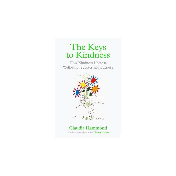 The Keys To Kindness: How Kindness Unlocks Wellbeing, Success And ...