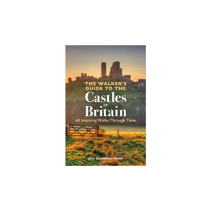 The Walker's Guide To The Castles Of Britain: 60 Inspiring Walks ...