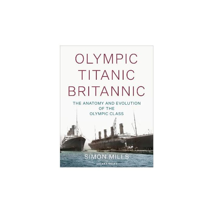 Olympic Titanic Britannic: The Anatomy And Evolution Of The Olympic ...