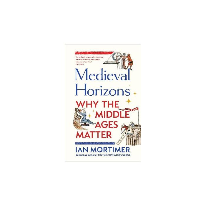 Medieval Horizons: Why the Middle Ages Matter | Stanfords