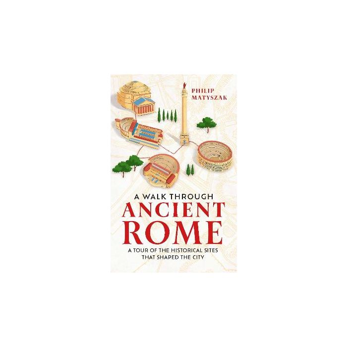 A Walk Through Ancient Rome: A Tour Of The Historical Sites That Shaped ...