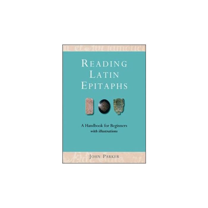 Reading Latin Epitaphs - A Handbook For Beginners | Stanfords
