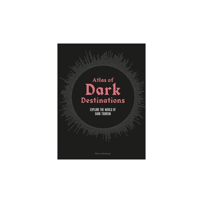 Atlas of Dark Destinations: Explore the World of Dark Tourism | Stanfords