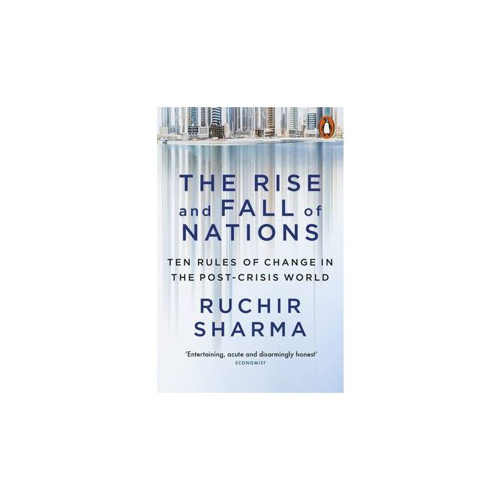 The Rise and Fall of Nations: Ten Rules of Change in the Post-Crisis ...