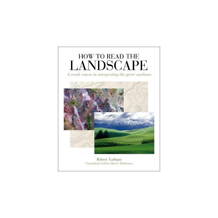 How To Read The Landscape: A Crash Course In Interpreting The Great ...