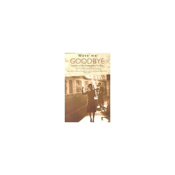 Wave Me Goodbye: Stories of the Second World War | Stanfords